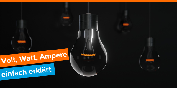 Strom verstehen: Watt, Volt und Ampere einfach erklärt